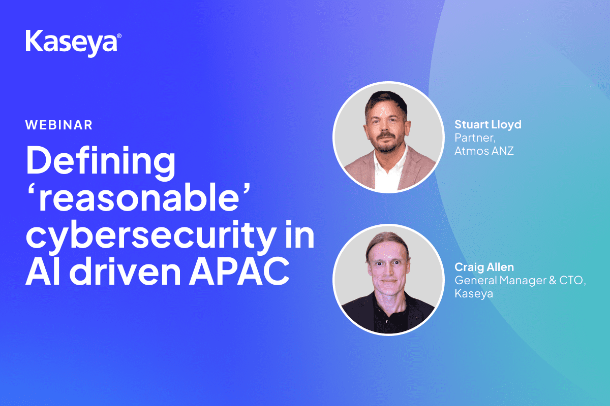 [On-demand] Defining reasonable cybersecurity in AI-driven APAC | Kaseya